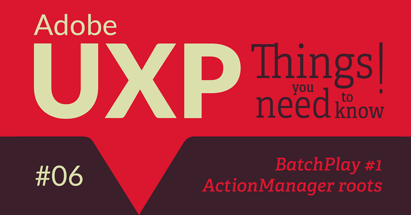 Adobe UXP: Things you need to know! #6 BatchPlay (part 1): the ... Adobe UXP: Things you need to know! #6 BatchPlay (part 1): the ...
